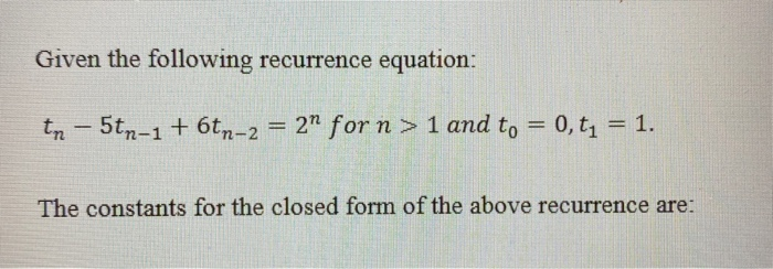 Solved Given the following recurrence equation: tn – 5tn-1 + | Chegg.com