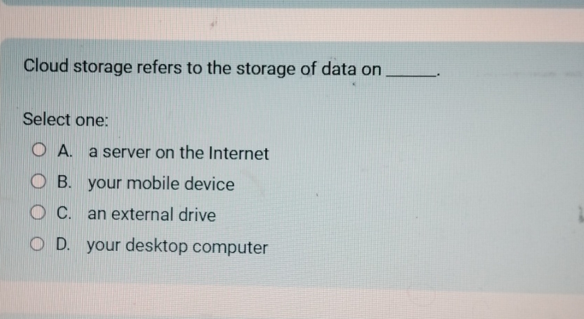 Solved Cloud storage refers to the storage of data onSelect | Chegg.com