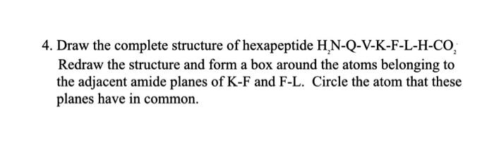 Solved 4. Draw the complete structure of hexapeptide H2 | Chegg.com