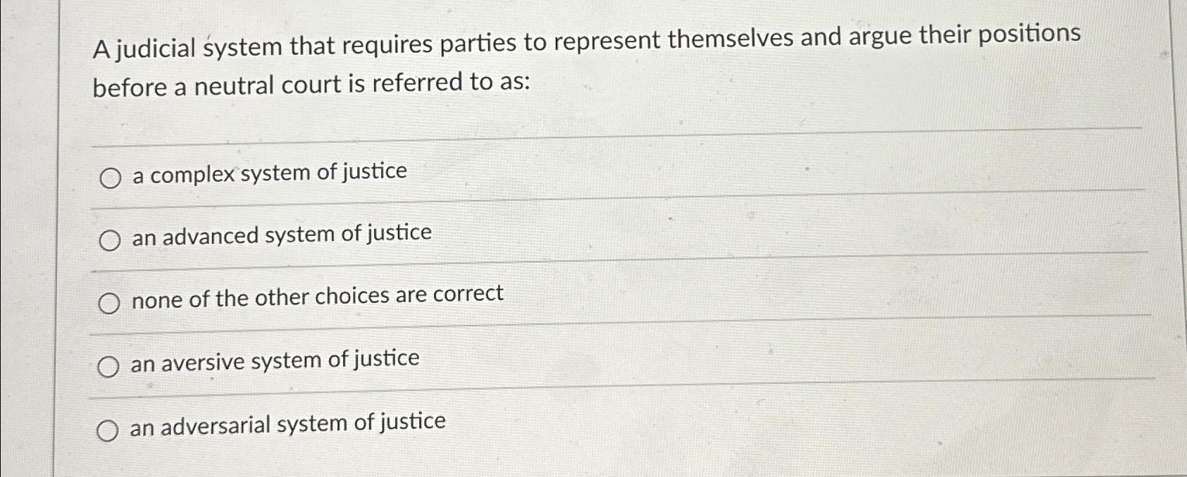 Solved A judicial system that requires parties to represent | Chegg.com