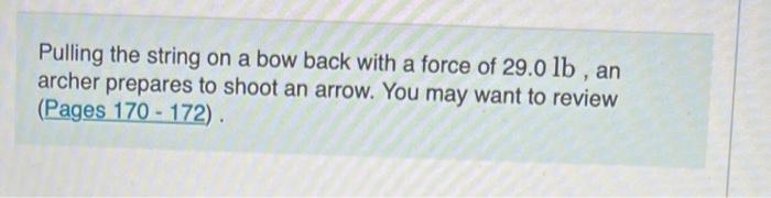 Solved Pulling the string on a bow back with a force of | Chegg.com