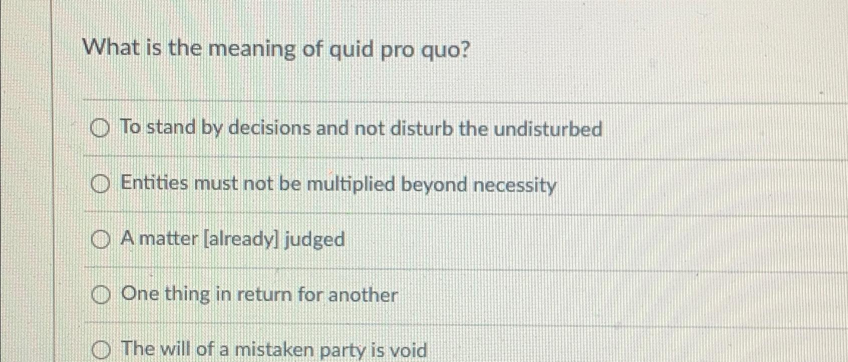 Solved What is the meaning of quid pro quo?To stand by | Chegg.com