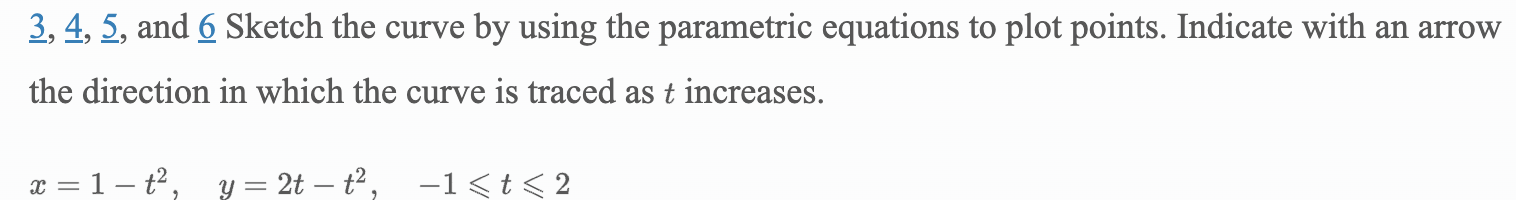 Solved Sketch the curve by using the parametric equations to | Chegg.com
