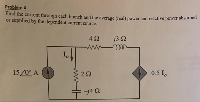 Solved Problem 4 Find the current through each branch and | Chegg.com