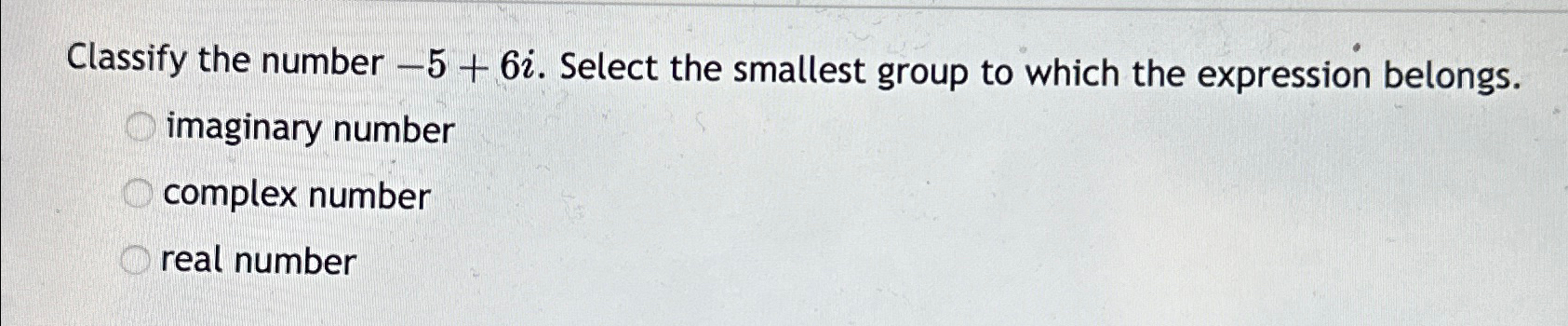 Solved Classify the number -5+6i. ﻿Select the smallest group | Chegg.com