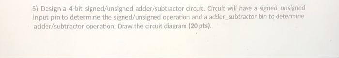 Solved 5) Design a 4-bit signed/unsigned adder/subtractor | Chegg.com