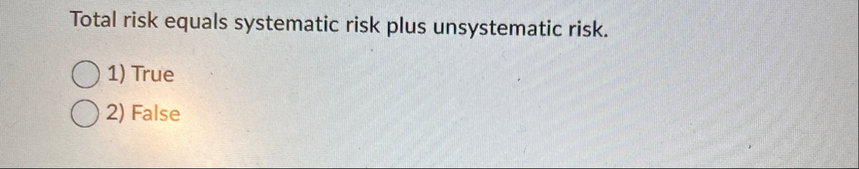 Solved Total risk equals systematic risk plus unsystematic | Chegg.com