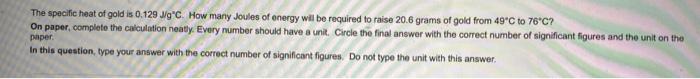 Solved The specific heat of gold is 0.129 J g∘C. How many | Chegg.com