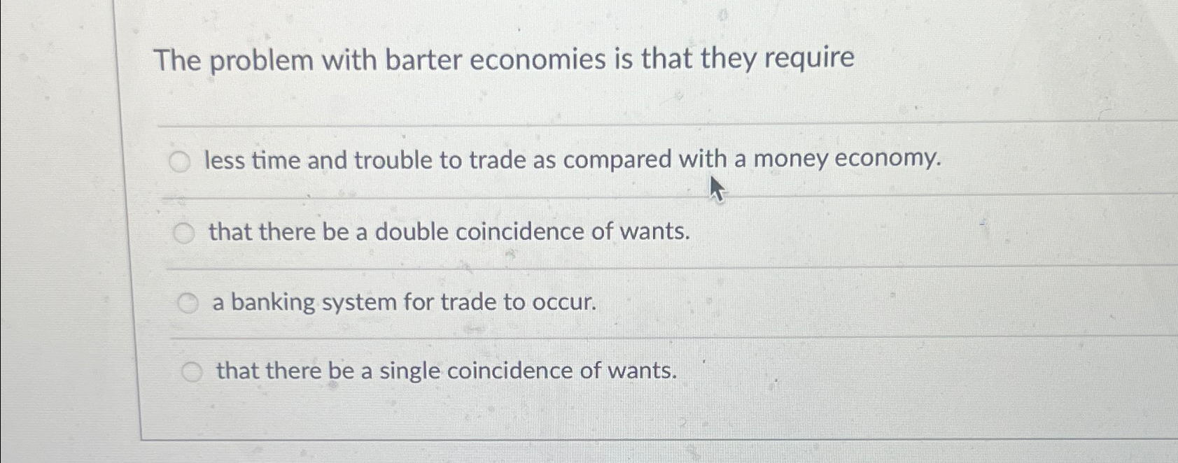 Solved The problem with barter economies is that they | Chegg.com