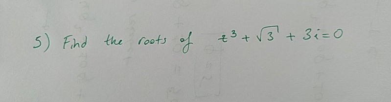 Solved 5) Find the roots of +3+ V3' + 3i=0 | Chegg.com