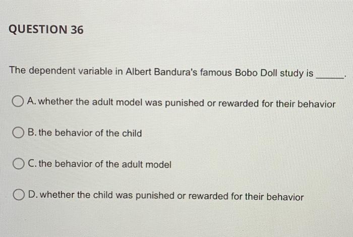 Solved The dependent variable in Albert Bandura's famous | Chegg.com