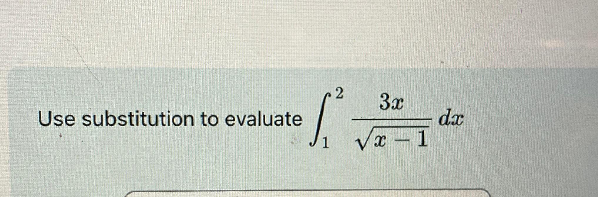 Solved Use substitution to evaluate ∫123xx-12dx | Chegg.com