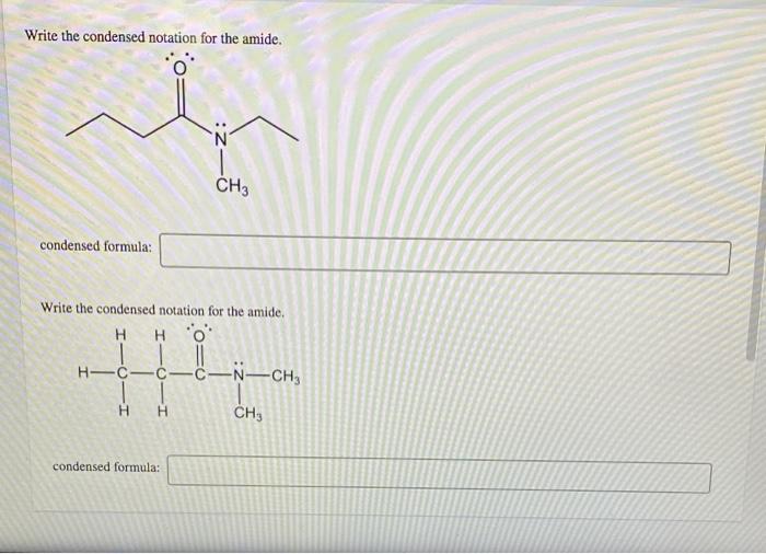 Solved Write the condensed notation for the amide. 'N CH3 | Chegg.com