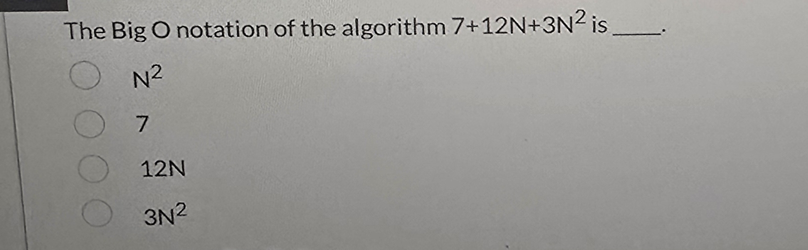 Solved The Big O notation of the algorithm 7+12N+3N2 | Chegg.com
