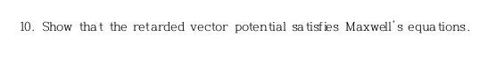 Solved 10. Show that the retarded vector potential sa | Chegg.com