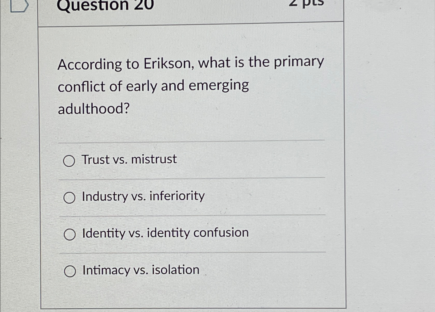 Solved According to Erikson, what is the primary conflict of | Chegg.com