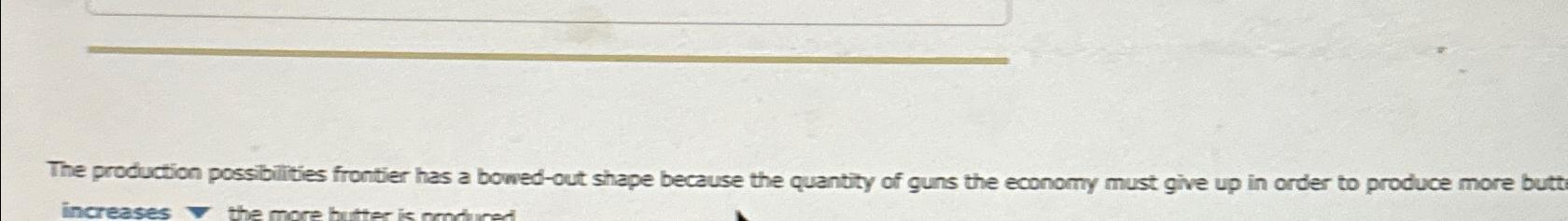 Solved The production possibilities frontier has a bowed-out | Chegg.com