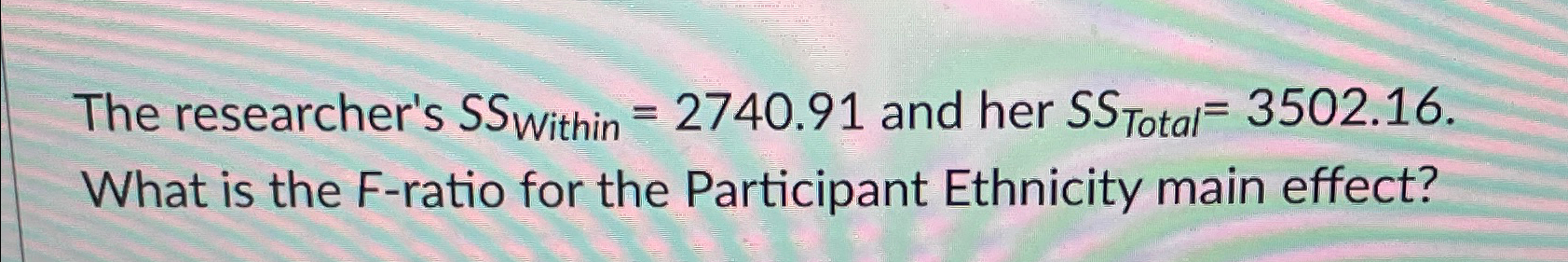 Solved The researcher's SSWithin =2740.91 ﻿and her | Chegg.com