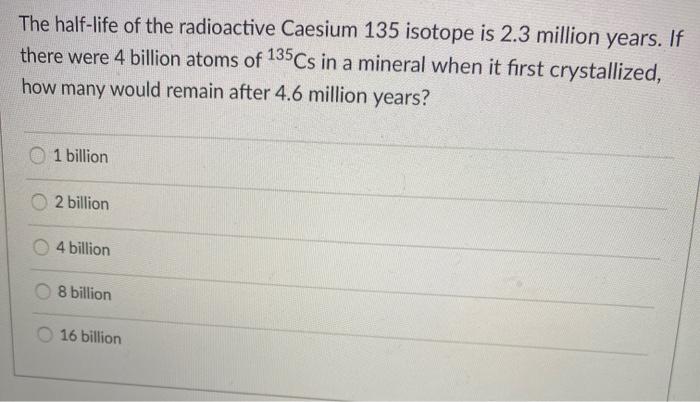 Solved The half-life of the radioactive Caesium 135 isotope | Chegg.com