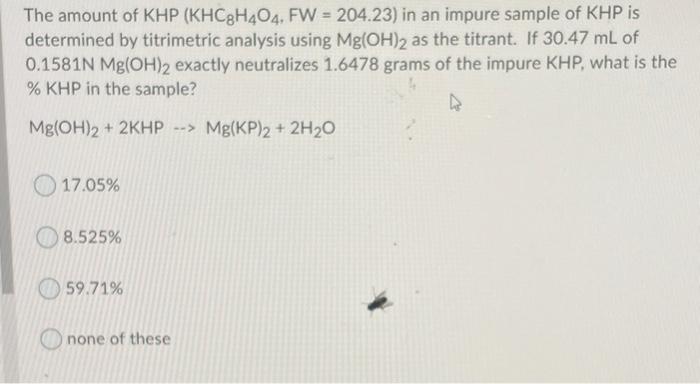 Solved The amount of KHP (KHC8H4O4, FW = 204.23) in an | Chegg.com