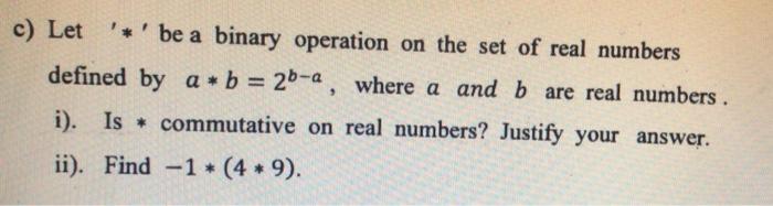Solved c) Let ′∗ ' be a binary operation on the set of real | Chegg.com