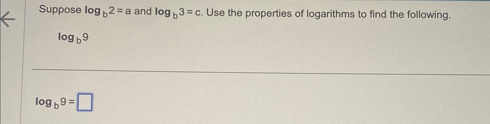 Solved Suppose logb2=a and logb3=c. ﻿Use the properties of | Chegg.com