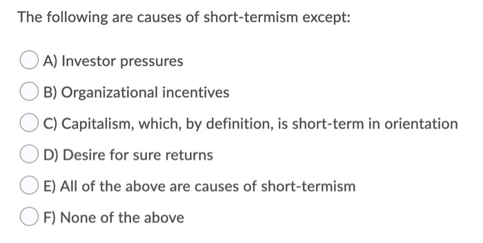 Solved The following are causes of short-termism except: A) | Chegg.com