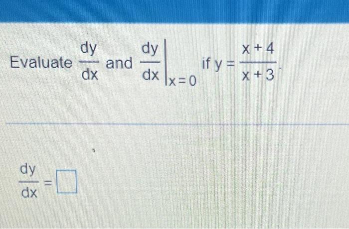 Solved dy dy Evaluate and dx dy dx 11 dx ... if y = x + 4 X | Chegg.com