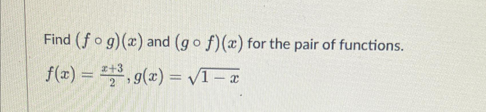 Solved Find (f@g)(x) ﻿and (g@f)(x) ﻿for the pair of | Chegg.com