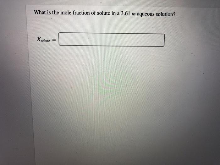 Solved What is the mole fraction of solute in a 3.61 m | Chegg.com