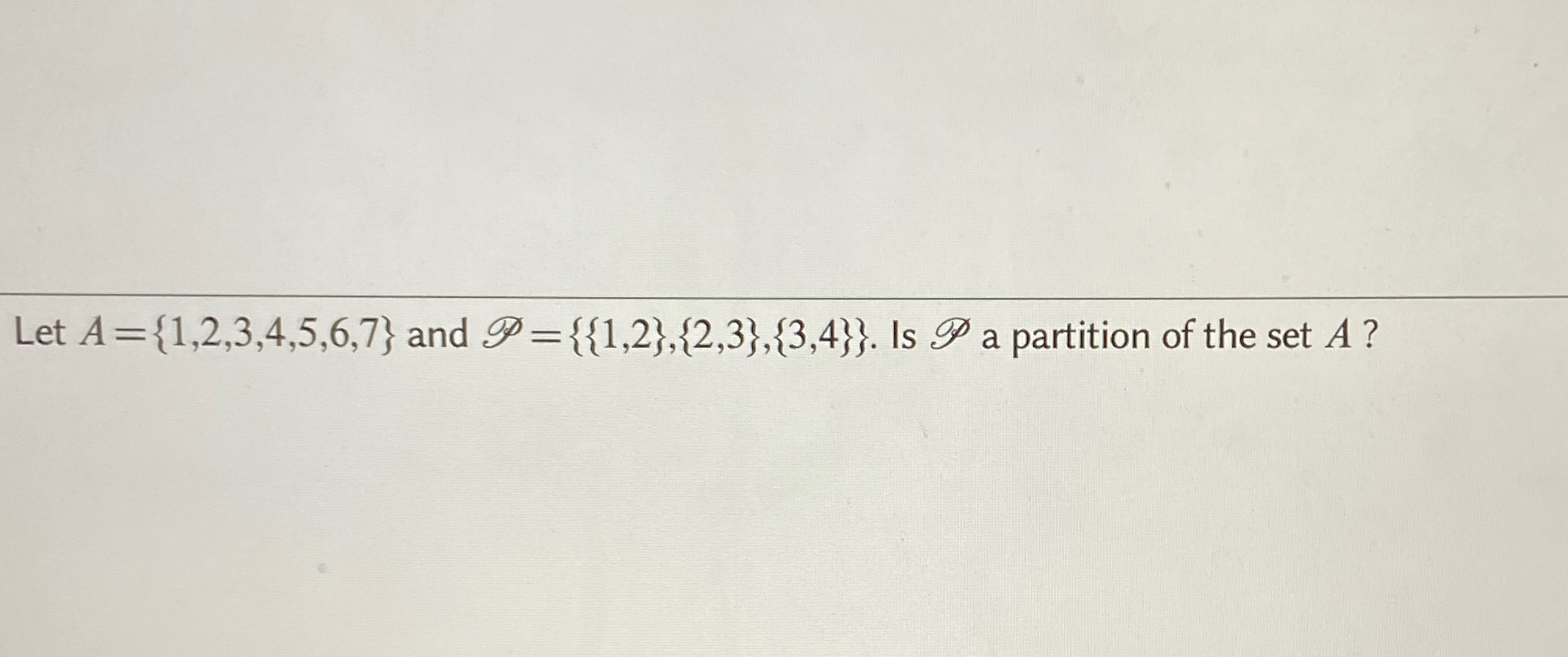 Solved Let A={1,2,3,4,5,6,7} ﻿and P={{1,2},{2,3},{3,4}}. ﻿Is | Chegg.com