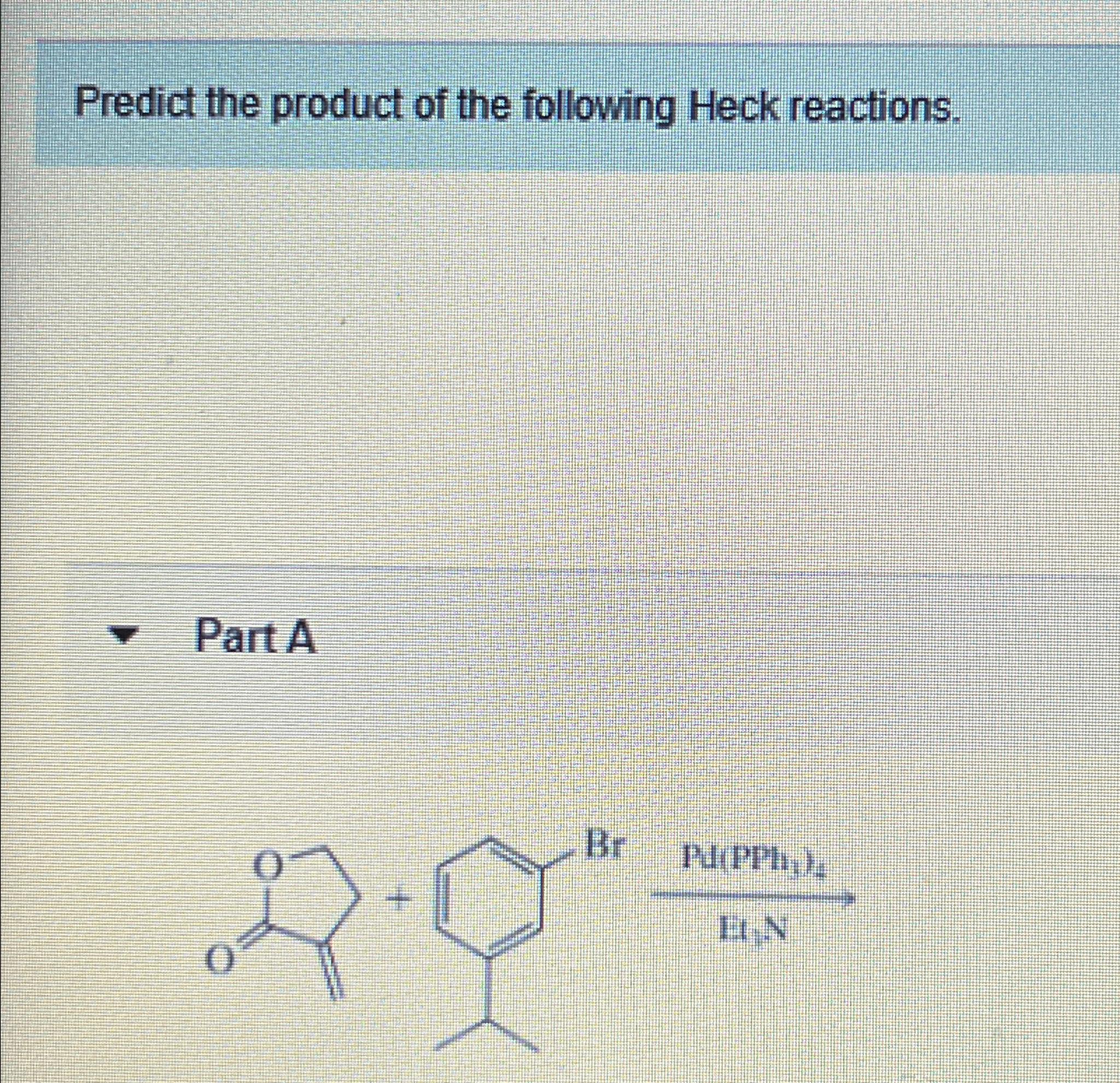 Solved Predict the product of the following Heck | Chegg.com