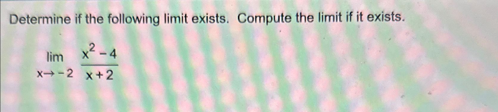Solved Determine If The Following Limit Exists Compute The