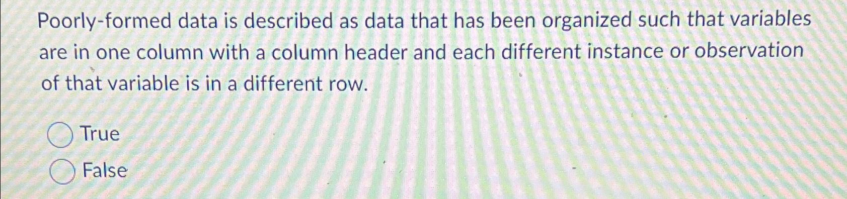 Solved Poorly-formed data is described as data that has been | Chegg.com