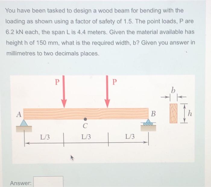 Solved You have been tasked to design a wood beam for | Chegg.com
