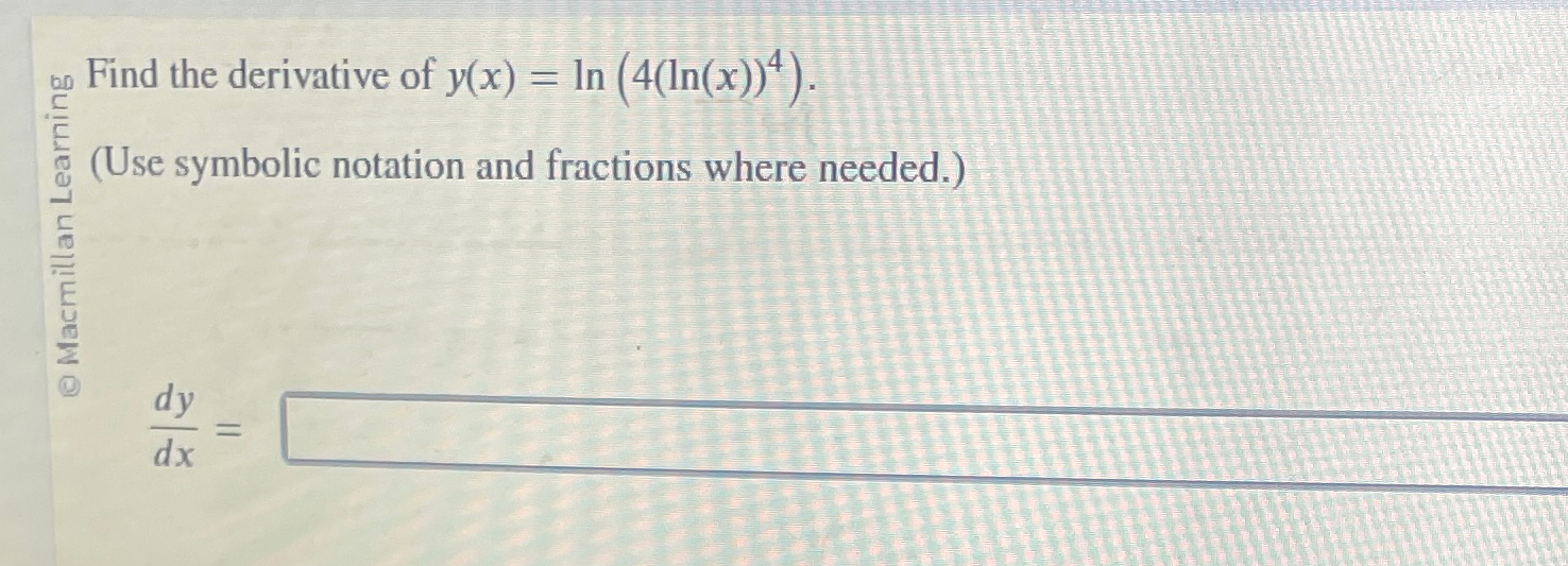 Solved Find the derivative of y(x)=ln(4(ln(x))4).(Use | Chegg.com
