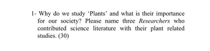 Solved 1- Why do we study 'Plants' and what is their | Chegg.com