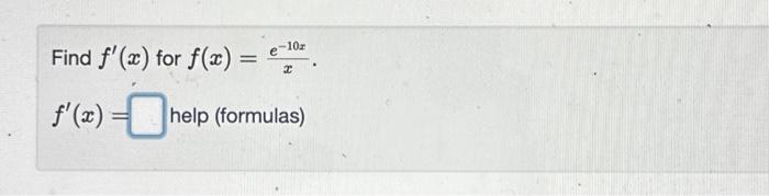 Solved Find f′(x) for f(x)=xe−10x f′(x)= help (formulas) | Chegg.com