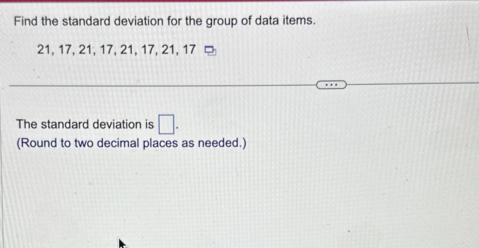 Solved Find the standard deviation for the group of data | Chegg.com