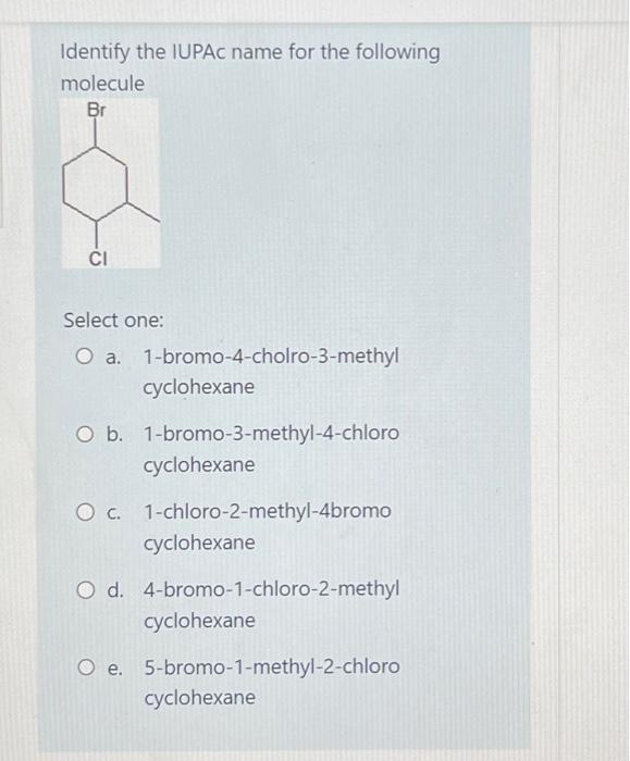 Solved Identify the IUPAC name for the following molecule Br | Chegg.com