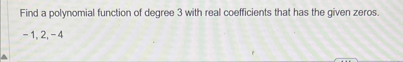 Solved Find a polynomial function of degree 3 ﻿with real | Chegg.com