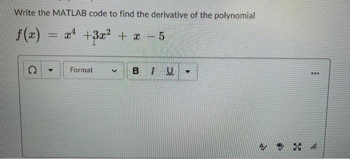 Solved Write the MATLAB code to find the derivative of the | Chegg.com