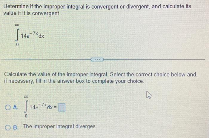 Solved Determine if the improper integral is convergent or | Chegg.com