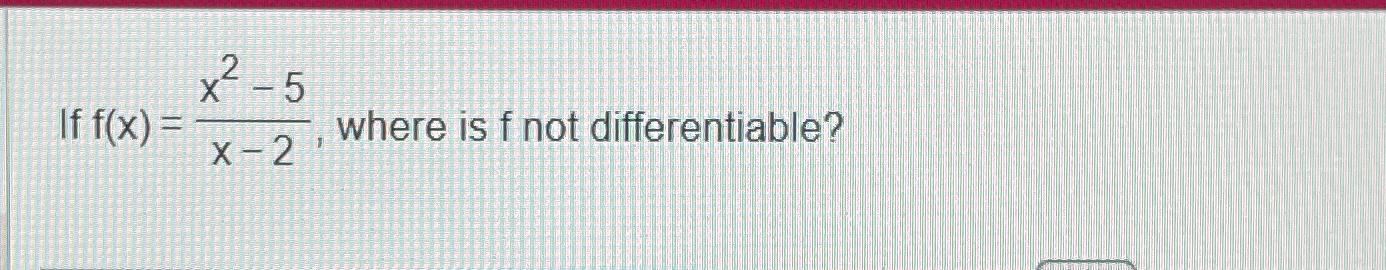 Solved If f(x)=x2-5x-2, ﻿where is f ﻿not differentiable? | Chegg.com
