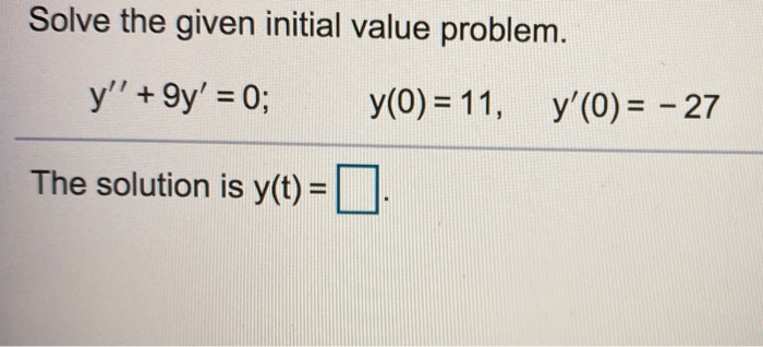 Solved Solve the given initial value problem. y'' +9y = 0; | Chegg.com Solved Solve the given initial value problem. y'' +9y = 0; | Chegg.com