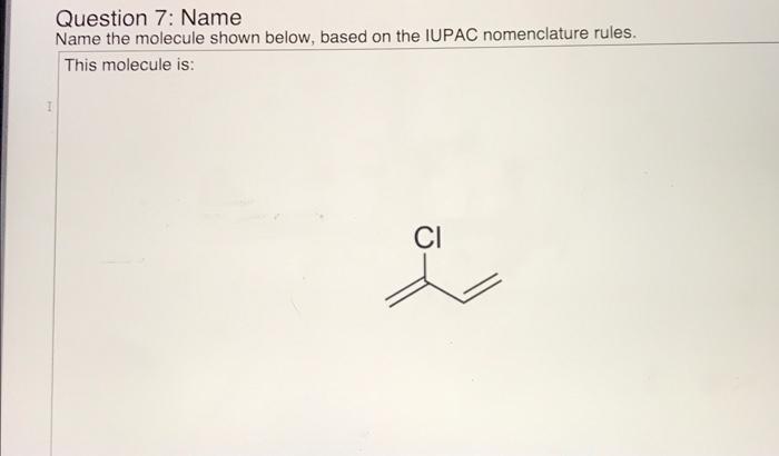 Solved Question 7: Name Name the molecule shown below, based | Chegg.com