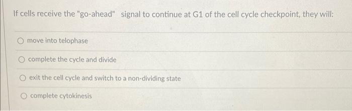 Solved If cells receive the "go-ahead" signal to continue at | Chegg.com