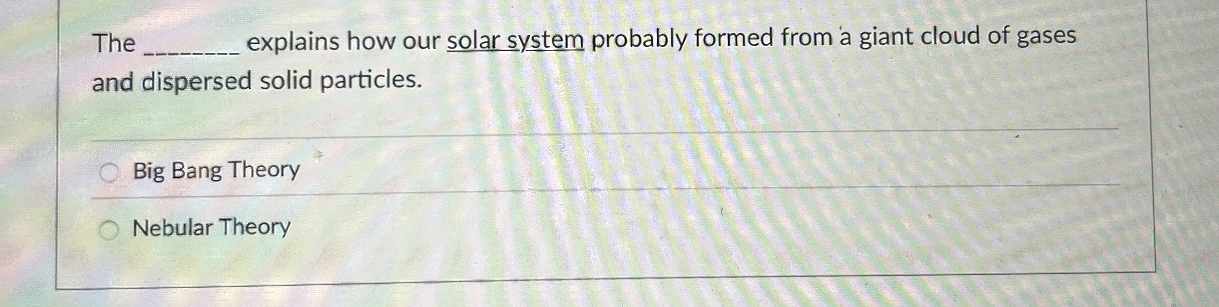 Solved The ﻿explains how our solar system probably formed | Chegg.com