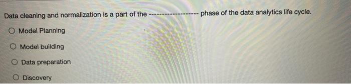 Solved Data cleaning and normalization is a part of the | Chegg.com