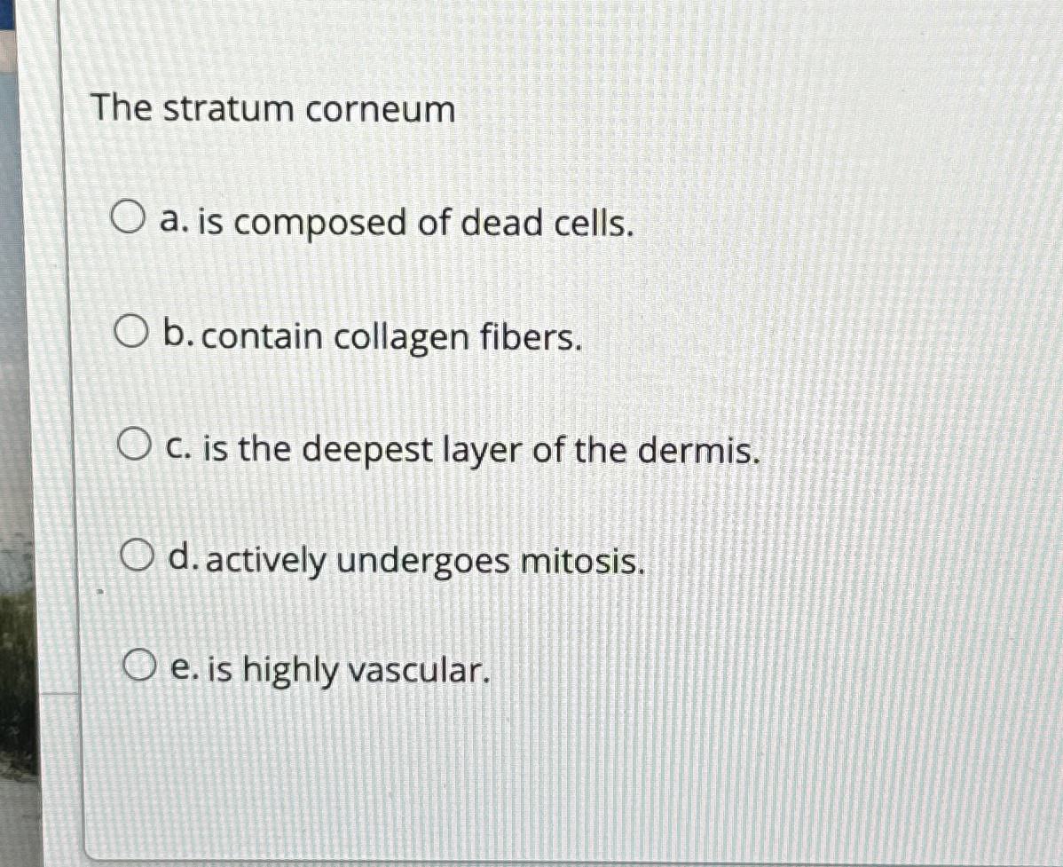 Solved The stratum corneuma. ﻿is composed of dead cells.b. | Chegg.com